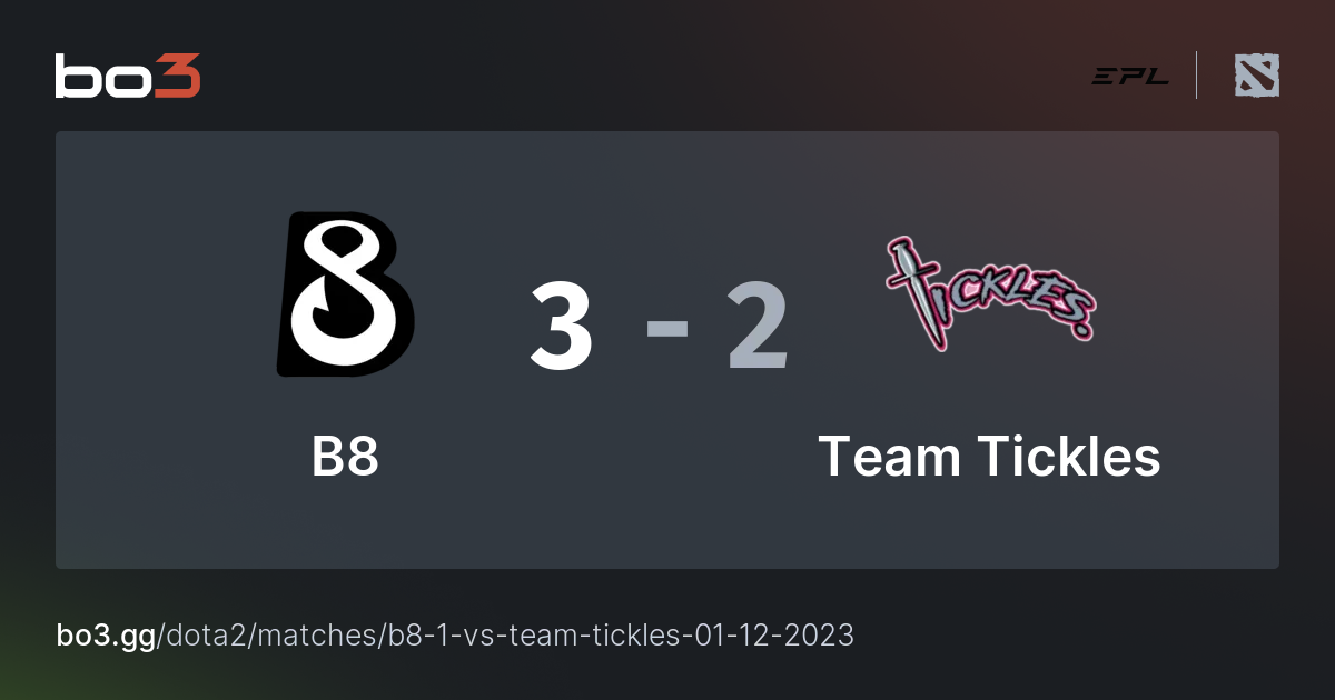 B8 vs Team Tickles - Dota 2 – bo3.gg