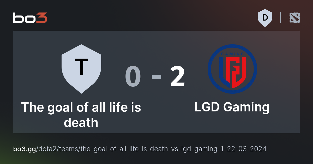 The goal of all life is death vs LGD Gaming - Dota 2 – bo3.gg