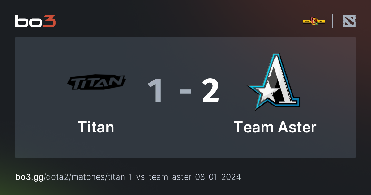 Titan vs Team Aster - Dota 2 – bo3.gg