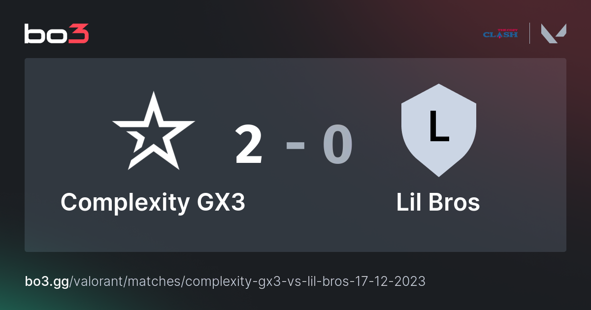 Complexity GX3 vs Lil Bros - Valorant – bo3.gg