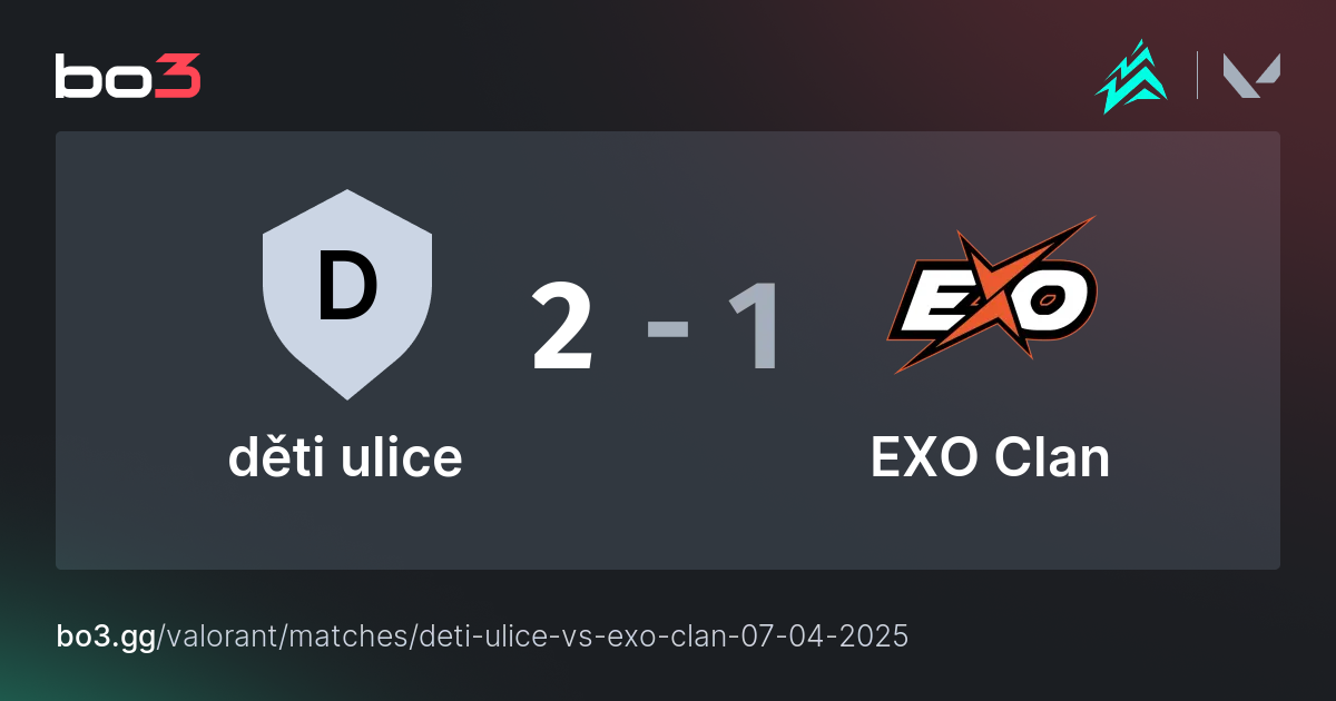 děti ulice vs EXO Clan - Valorant Live – bo3.gg