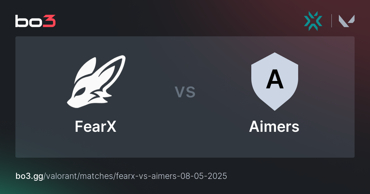 FearX vs Aimers - Valorant Live – bo3.gg