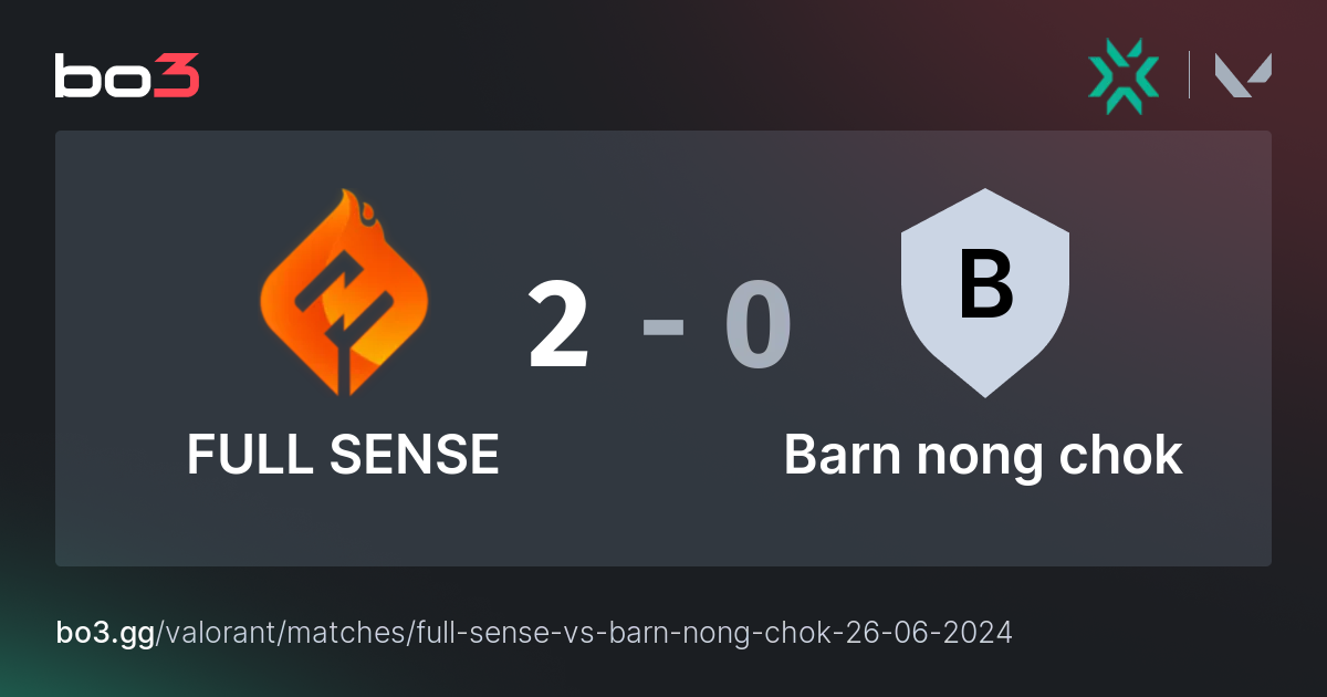 FULL SENSE vs Barn nong chok - Valorant – bo3.gg