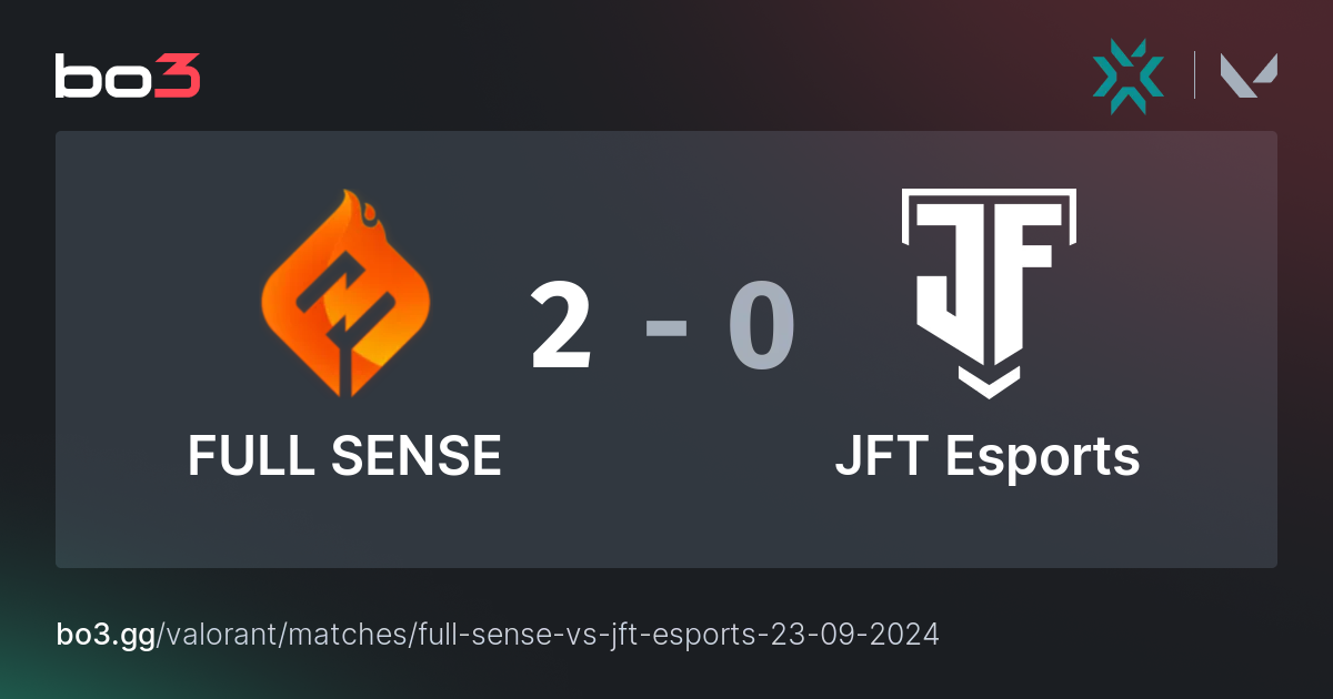 FULL SENSE vs JFT Esports - Valorant – bo3.gg