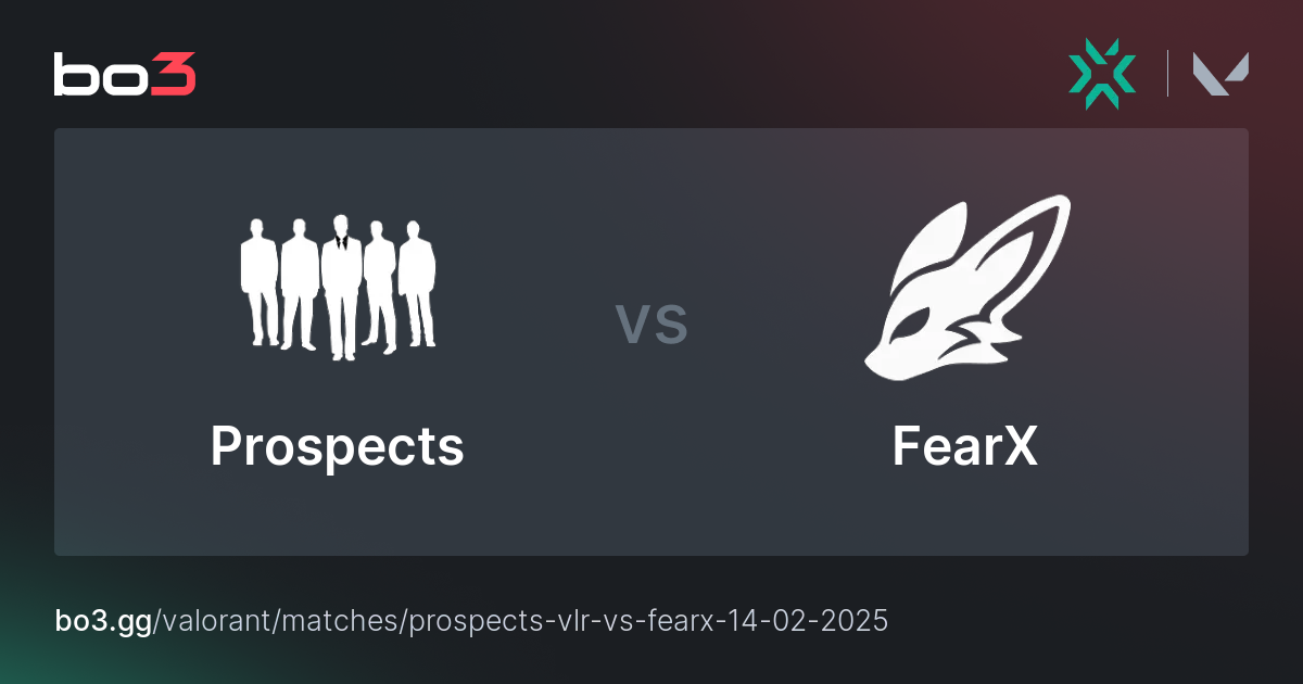 Prospects vs FearX - Valorant en Vivo – bo3.gg